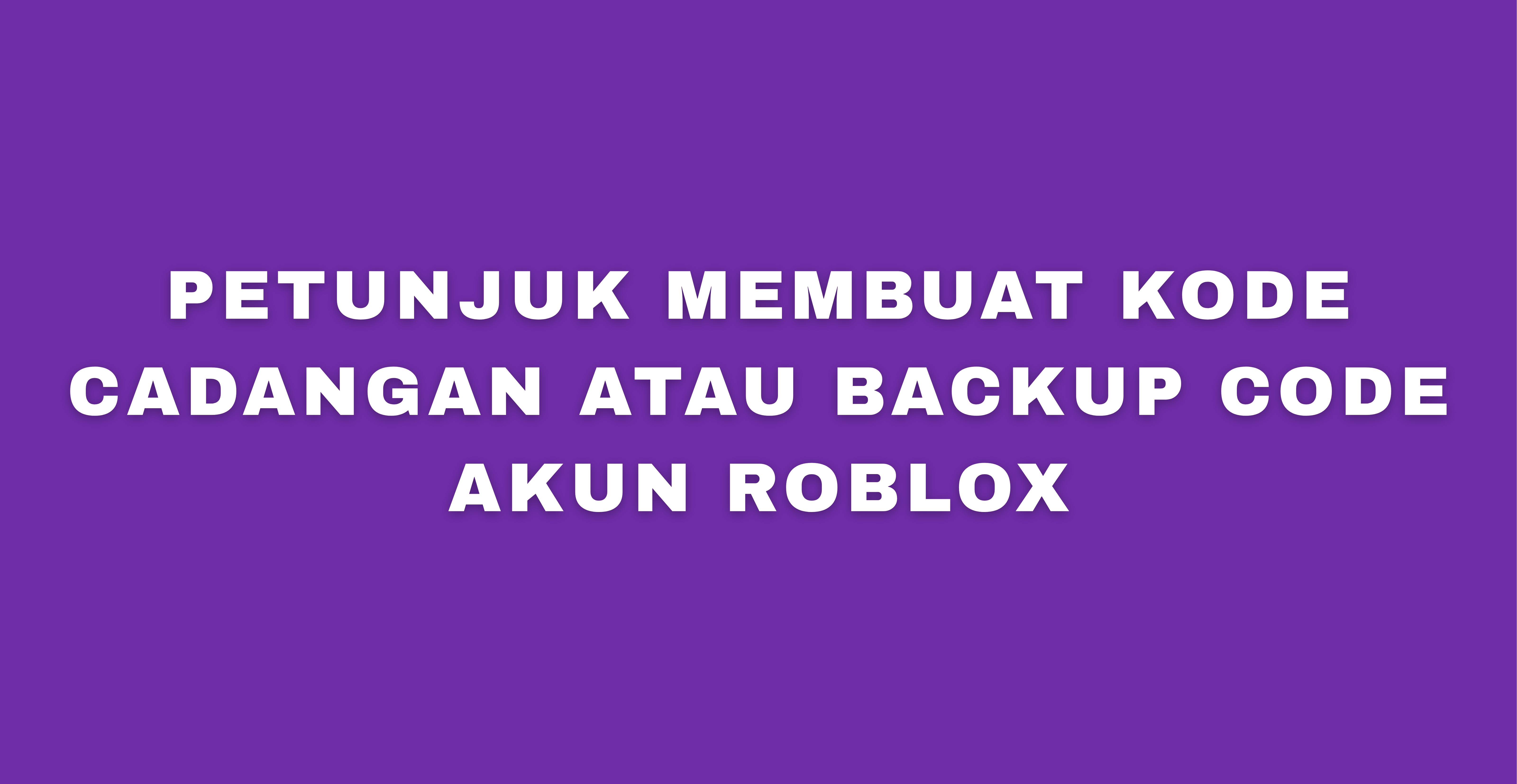 Petunjuk membuat Kode Cadangan atau Backup Code akun Roblox